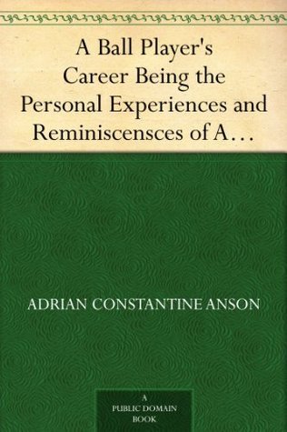 A Ball Player's Career Being the Personal Experiences and ...