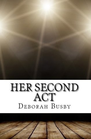 Her Second Act by Deborah Busby | Goodreads