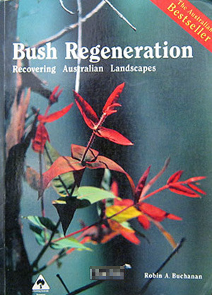 Bush Regeneration: Recovering Australia Landscapes by Robin A. Buchanan ...
