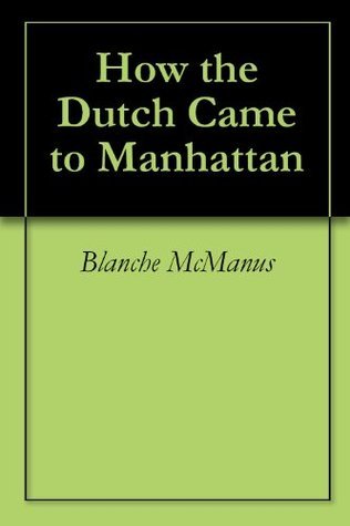 How the Dutch Came to Manhattan (Illustrated) by Blanche McManus ...