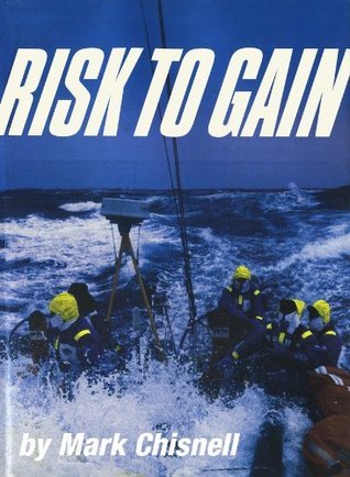 Risk to Gain - The Race Around the World by Mark Chisnell | Goodreads