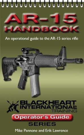 AR-15 Handbook (An Operational Guide to the AR-15 Series Rifle) by Mike ...