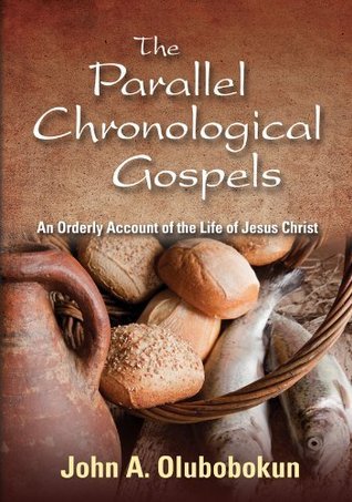 The Parallel Chronological Gospels by John A. Olubobokun | Goodreads