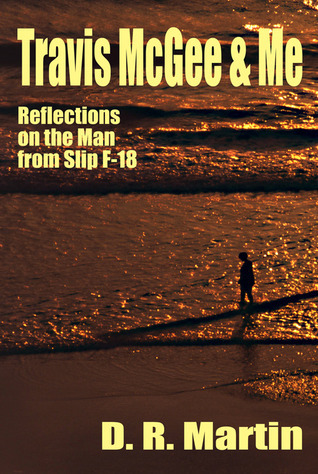Travis McGee & Me : Reflections on the Man from Slip F-18 by D.R ...