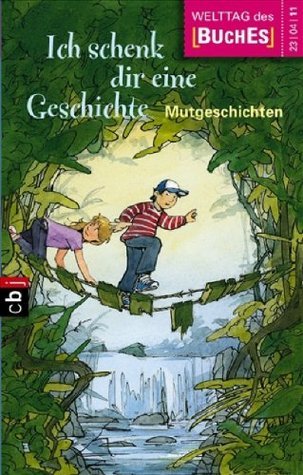 Ich schenk dir eine Geschichte 2011: Mutgeschichten by Stiftung Lesen ...