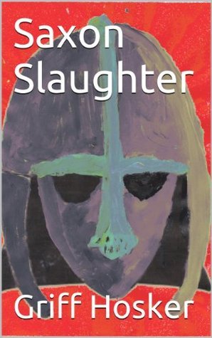 Saxon Slaughter (Wolf Brethren #6) by Griff Hosker | Goodreads