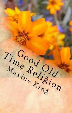 Good Old Time Religion by Maxine King | Goodreads