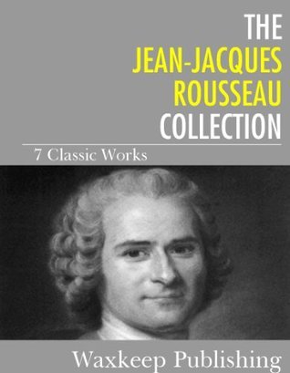 The Jean-Jacques Rousseau Collection: 7 Classic Works by Jean-Jacques ...
