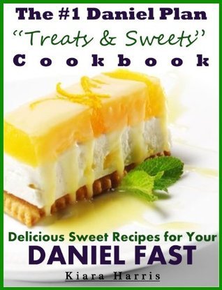 The #1 Daniel Plan Treats & Sweets Cookbook: Delicious Sweet Recipes ...