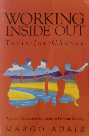 Working Inside Out: Tools for Change by Margo Adair | Goodreads