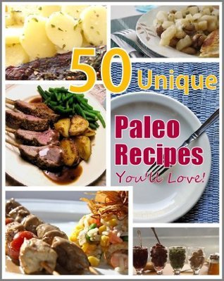 Unbelievably Paleo: 50 Unique Paleo Recipes You'll Love! by Ankit ...