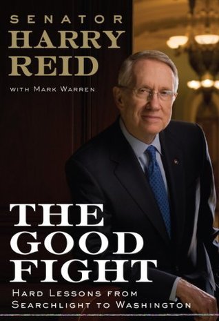 The Good Fight: Hard Lessons from Searchlight to Washington by Harry ...