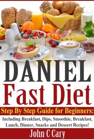 Daniel Fast Diet: Step By Step Guide for Beginners - Including ...