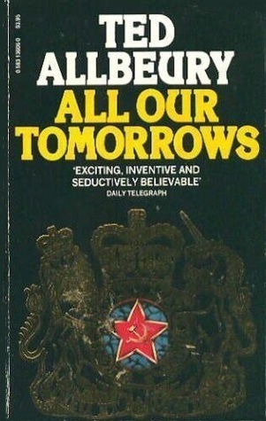 All Our Tomorrows by Ted Allbeury | Goodreads