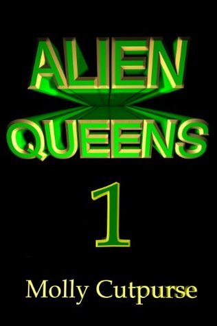 Alien Queens by Molly Cutpurse | Goodreads