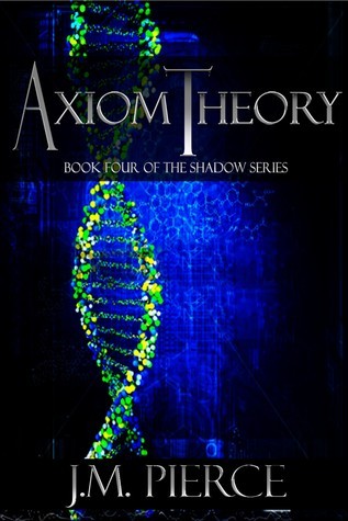 Axiom Theory (The Shadow Series, #4) by J.M. Pierce | Goodreads