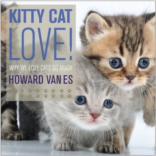 Kitty Cat Love. Why we love cats so much! by Howard Vanes | Goodreads