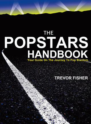 The Popstars Handbook: Your Guide on the Journey to Pop Stardom by ...