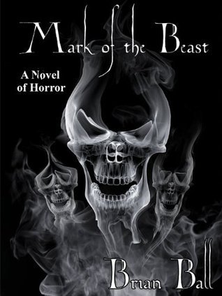 Mark of the Beast: A Novel of Horror by Brian N. Ball | Goodreads