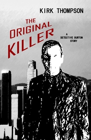 The Original Killer: A Detective Burton Story by Kirk Thompson | Goodreads