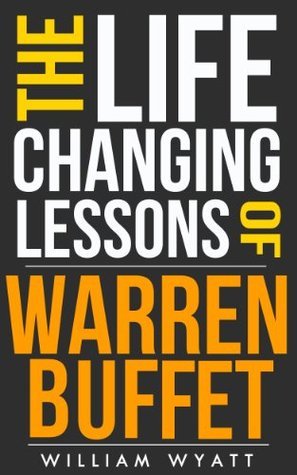 The Life Changing Lessons of Warren Buffet: Warren Buffet on How to Get ...