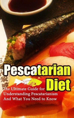 Pescetarian Diet: The Ultimate Guide for Understanding Pescetarianism ...