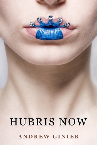 Hubris Now (Digital) by Andrew Ginier | Goodreads