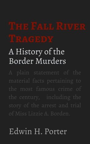 The Fall River Tragedy: A History of the Borden Murders by Edwin H ...