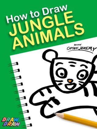How to Draw Jungle Animals by Jeremy Ley | Goodreads