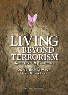 Living Beyond Terrorism: Israeli Stories of Hope and Healing by Zieva ...