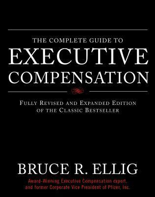 The Complete Guide to Executive Compensation by Bruce R. Ellig | Goodreads