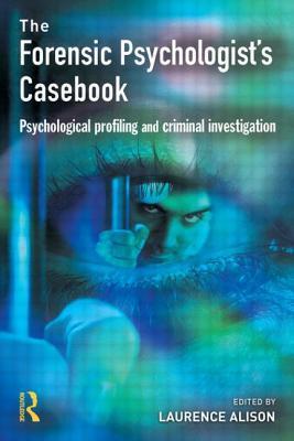 Forensic Psychologists Casebook: Psychological profiling and criminal ...
