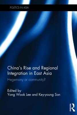 China's Rise and Regional Integration in East Asia: Hegemony or ...