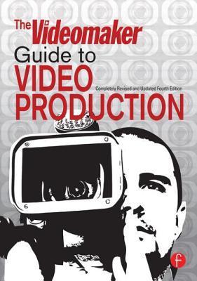 The Videomaker Guide to Video Production by Videomaker | Goodreads