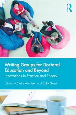 Writing Groups for Doctoral Education and Beyond: Innovations in ...