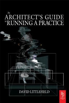 An Architect's Guide to Running a Practice by David Littlefield | Goodreads