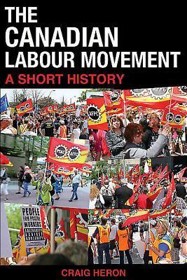 The Canadian Labour Movement: A Short History by Craig Heron | Goodreads