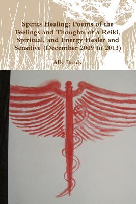 Spirits Healing: Poems of the Feelings and Thoughts of a Reiki ...