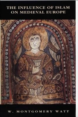 The Influence of Islam on Medieval Europe by William Montgomery Watt ...