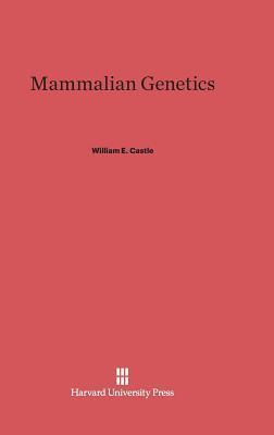 Mammalian Genetics by William Ernest Castle | Goodreads