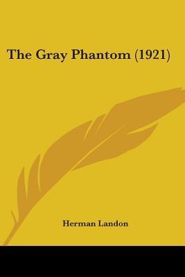The Gray Phantom (1921) by Herman Landon | Goodreads
