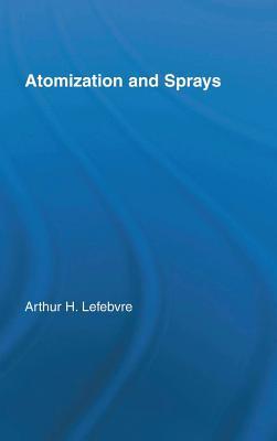 Atomization and Sprays by Arthur H. Lefebvre | Goodreads