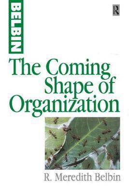 The Coming Shape of Organization by R Meredith Belbin | Goodreads