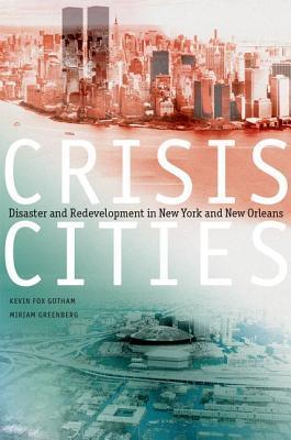 Crisis Cities: Disaster and Redevelopment in New York and New Orleans ...