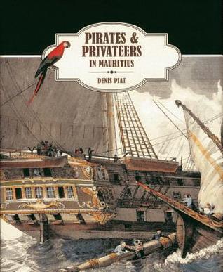 Pirates & Privateers in Mauritius by Denis Piat | Goodreads