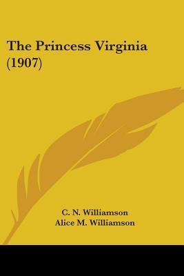 The Princess Virginia (1907) by C.N. Williamson | Goodreads