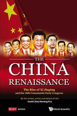 China Renaissance, The: The Rise Of Xi Jinping And The 18Th Communist ...