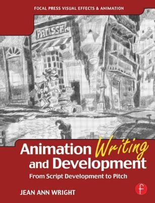 Animation Writing and Development, : From Script Development to Pitch ...
