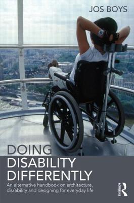 Doing Disability Differently: An alternative handbook on architecture ...