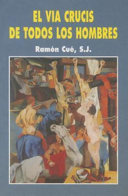 El Vía Crucis de todos los hombres (Spanish Edition) by Ramon Cue ...